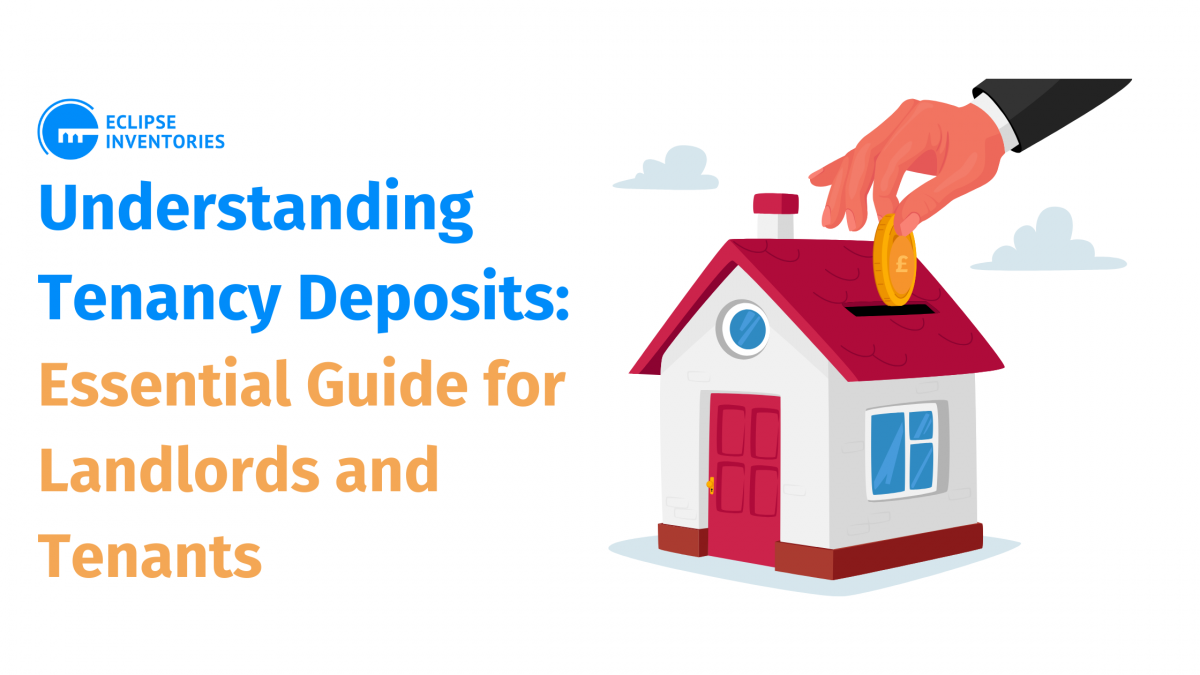 Understanding Tenancy Deposits | Eclipse Inventories
